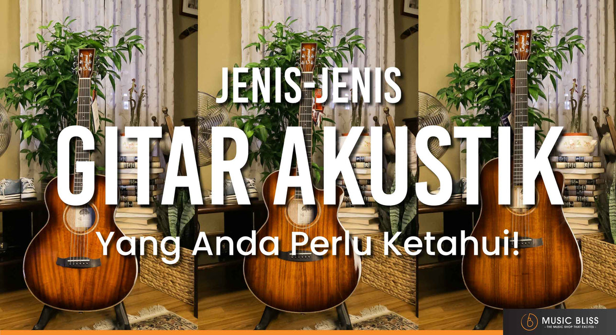 Jenis-Jenis Gitar Akustik Yang Anda Perlu Ketahui! — Music Bliss Malaysia