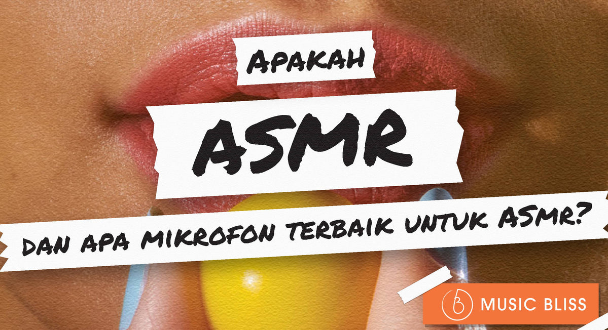 Apakah ASMR dan Apa Mikrofon Terbaik Untuk ASMR? — Music Bliss Malaysia
